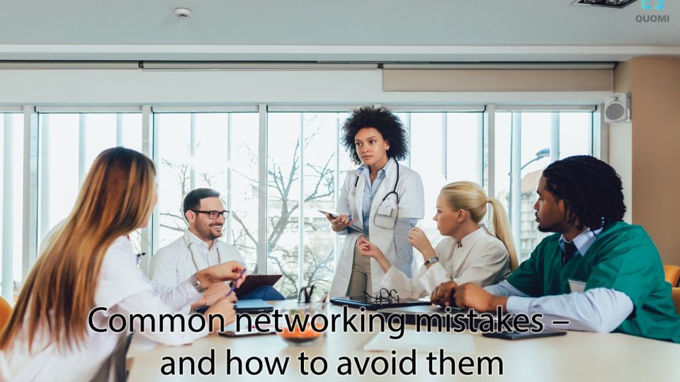 Common networking mistakes – and how to avoid them – Quomi – Healthcare meets Social