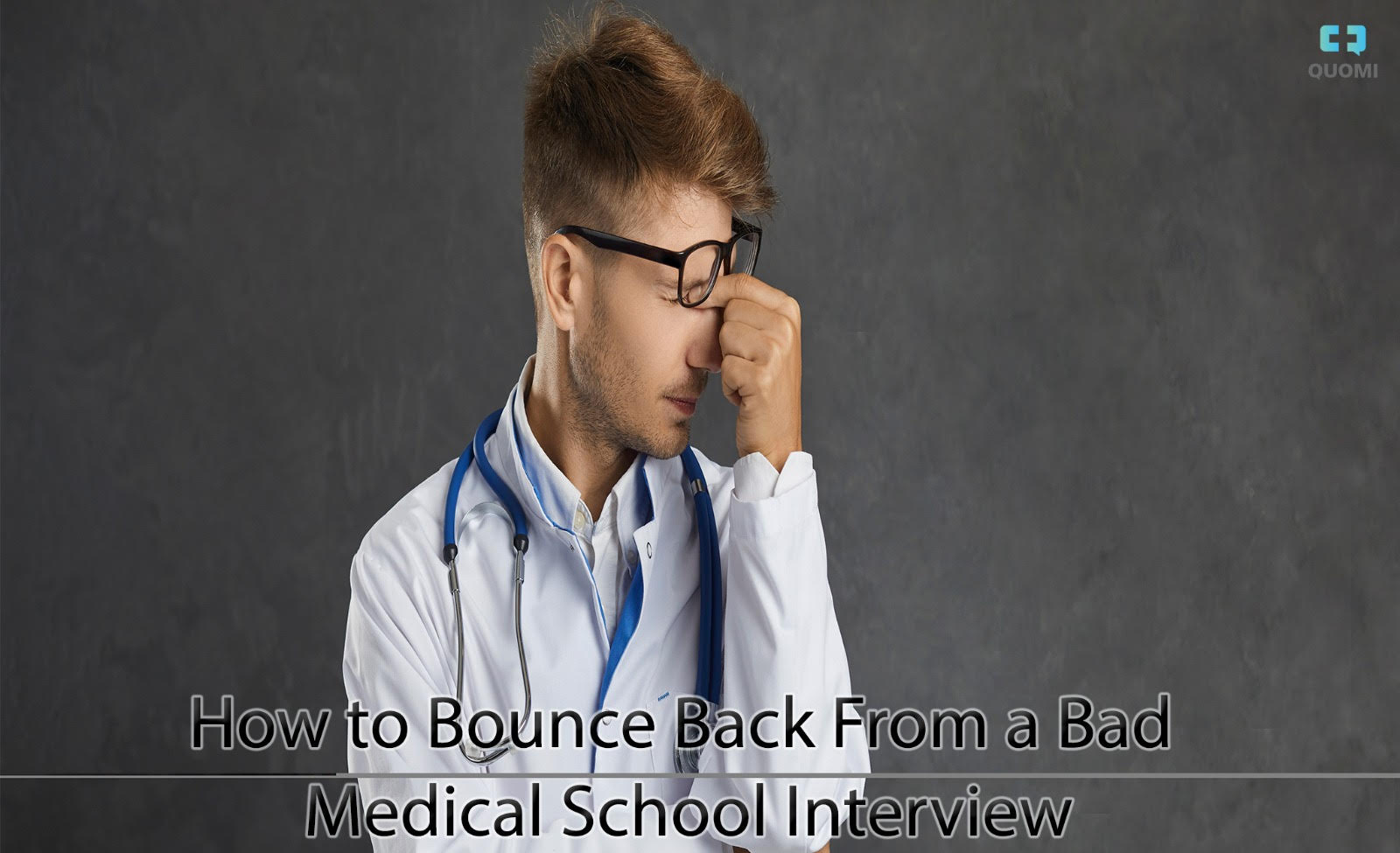 How to Bounce Back From a Bad Medical School Interview - Quomi ...