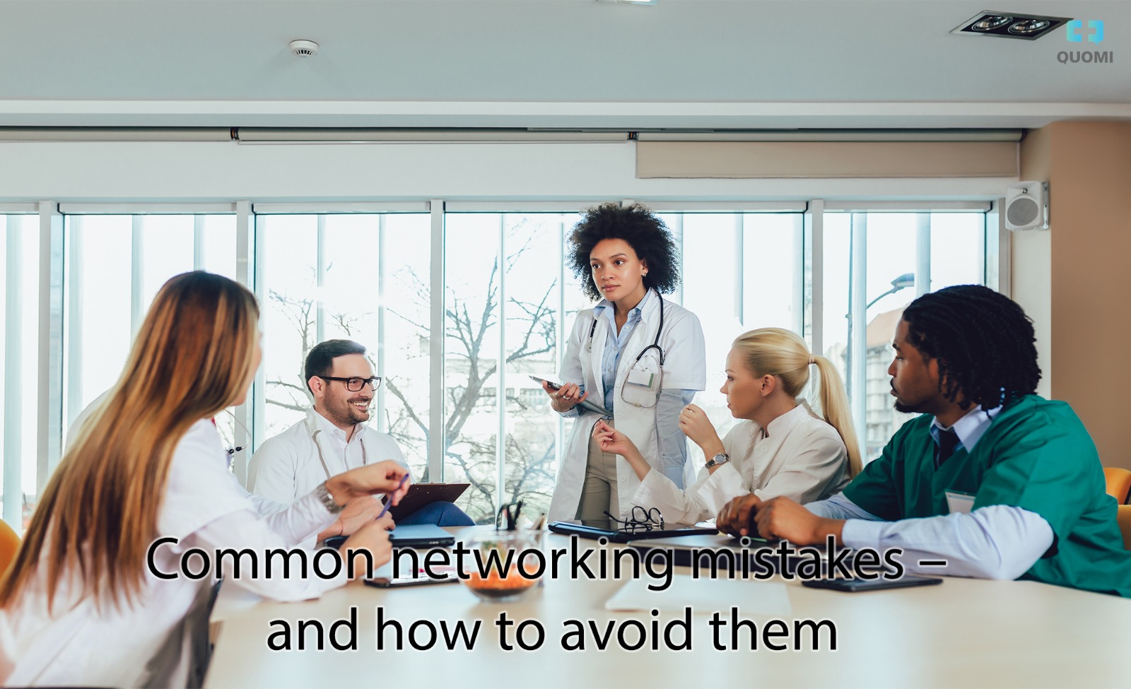 Common networking mistakes – and how to avoid them - Quomi - Healthcare ...