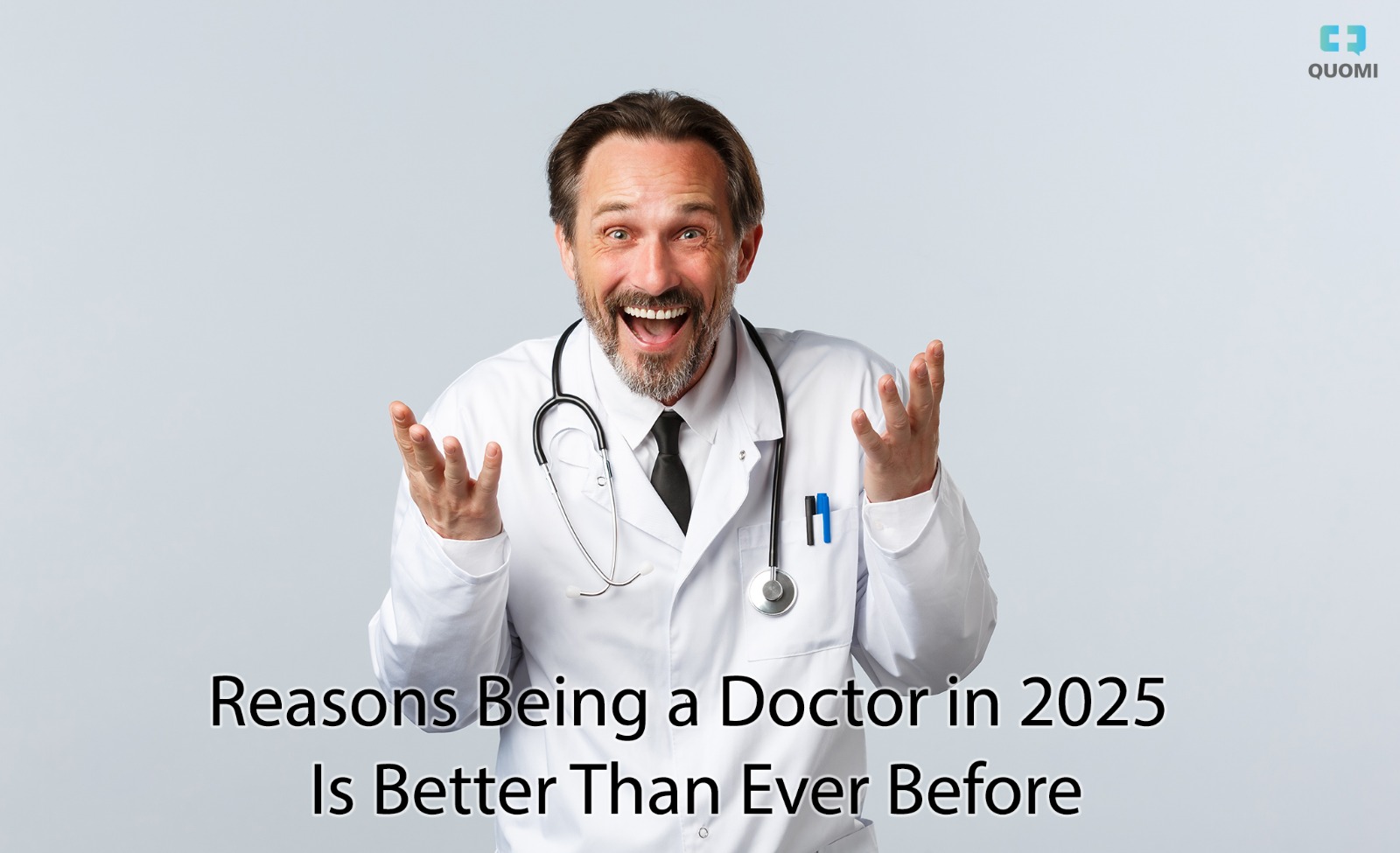 Reasons Being a Doctor in 2025 Is Better Than Ever Before - Quomi ...