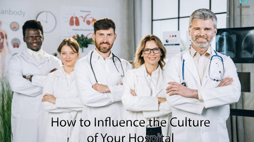 How to Influence the Culture of Your Hospital - Quomi - Healthcare ...