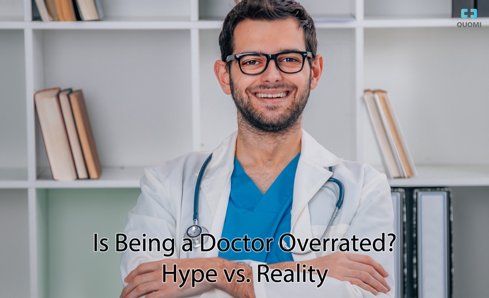 Is Being a Doctor Overrated? Hype vs. Reality - Quomi - Healthcare ...
