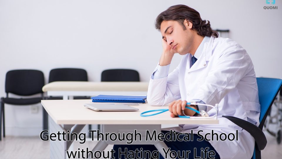 How to Get Through Medical School without Hating Your Life - Quomi ...