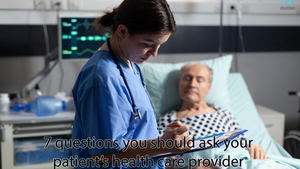 7 questions you should ask your patient’s health care provider - Quomi ...