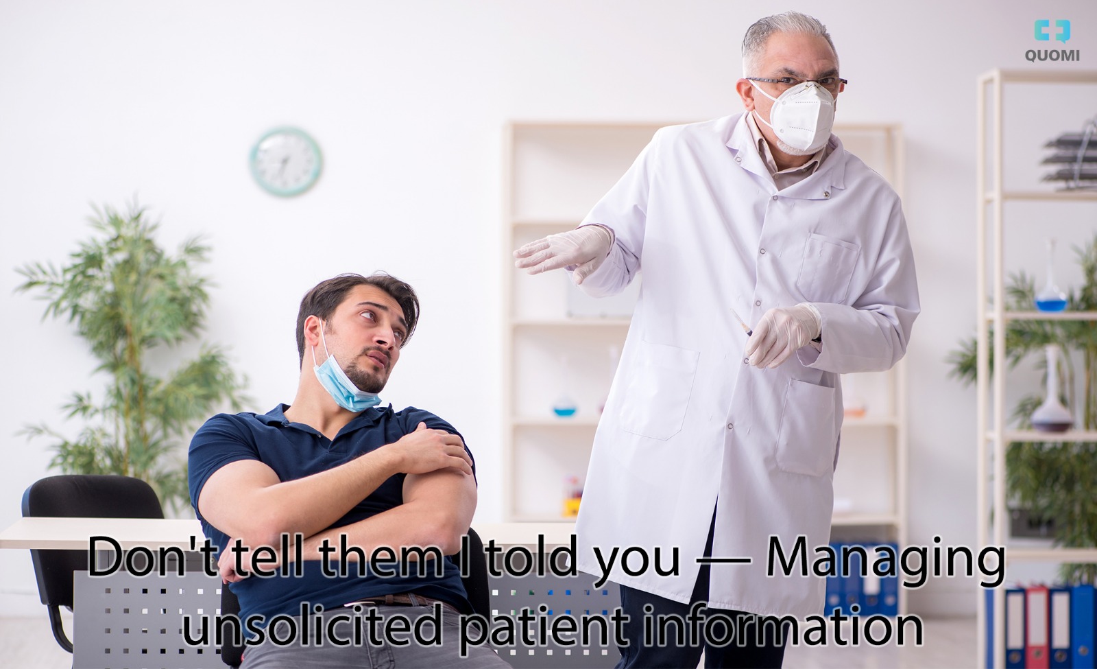 Don't tell them I told you — Managing unsolicited patient information ...
