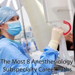 8 Anesthesiology Subspecialty Career Paths Explained - Quomi ...