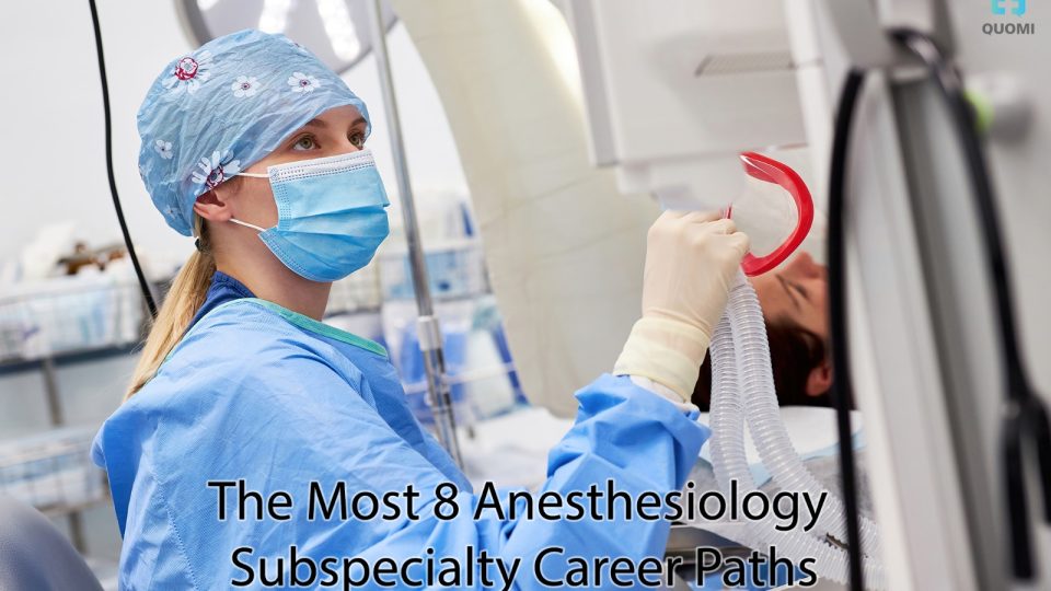 8 Anesthesiology Subspecialty Career Paths Explained - Quomi ...