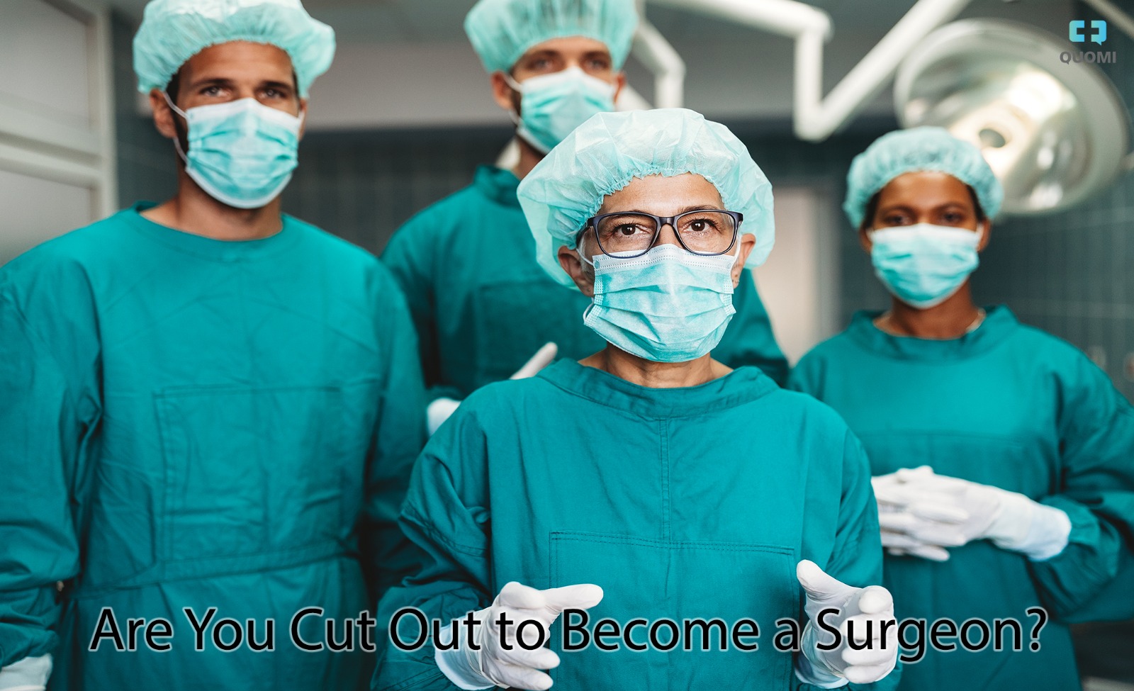 Are You Cut Out to Become a Surgeon? - Quomi - Healthcare meets Social
